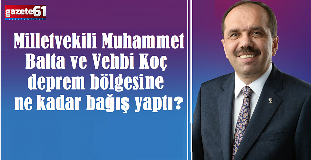 Milletvekili Muhammet Balta ve Vehbi Koç deprem bölgesi bağış yaptı