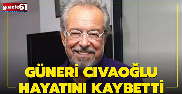 Güneri Civaoğlu hayatını kaybetti